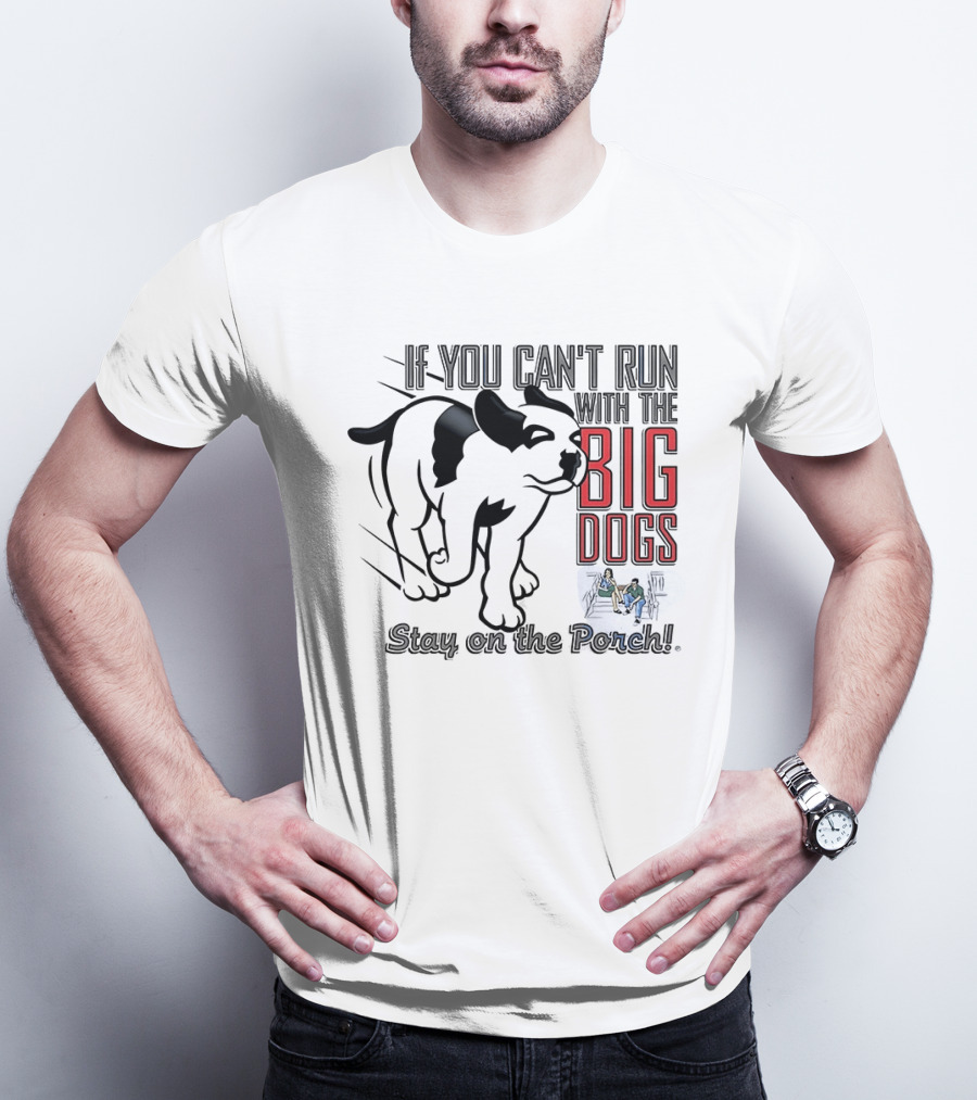 If You Can't Run With The Big Dogs Stay On The Porch Bulldog T-Shirt