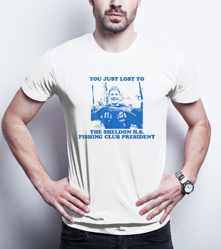 You Just Lost To The Sheldon H.S. Fishing Club President T-Shirt