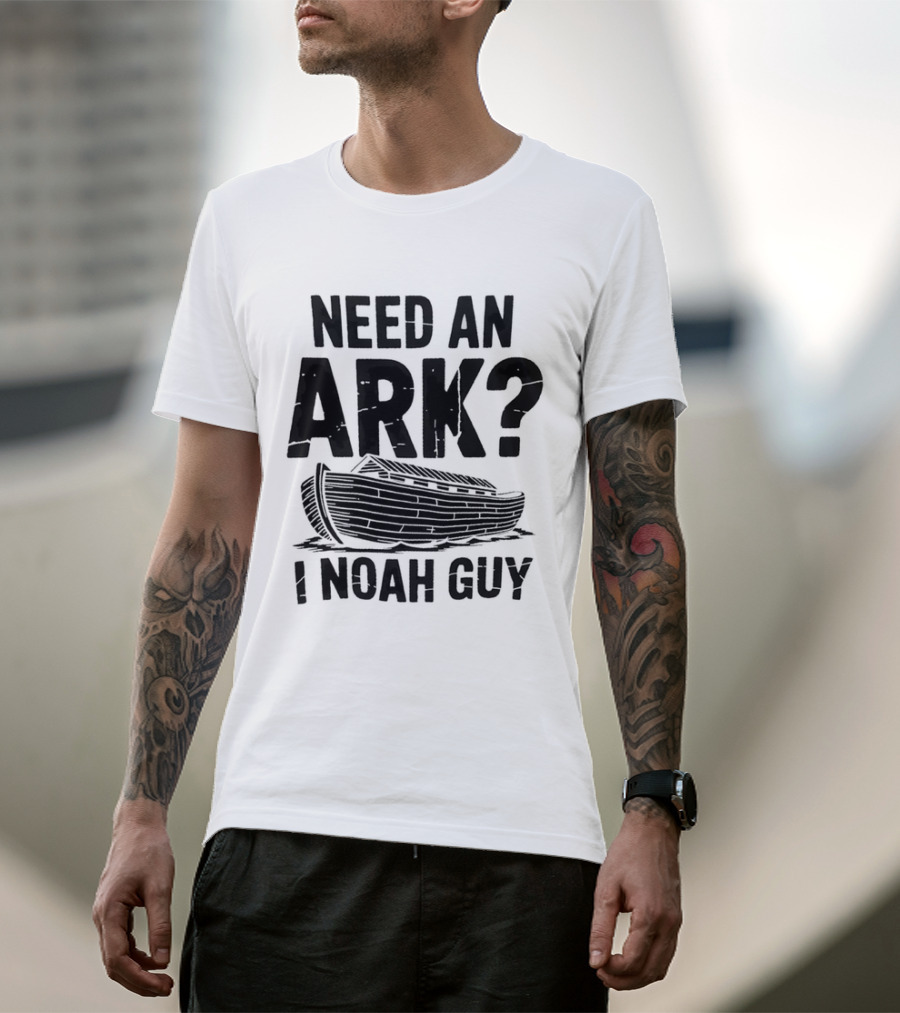 Need An Ark I Noah Guy Wooden Boat Joke T-Shirt
