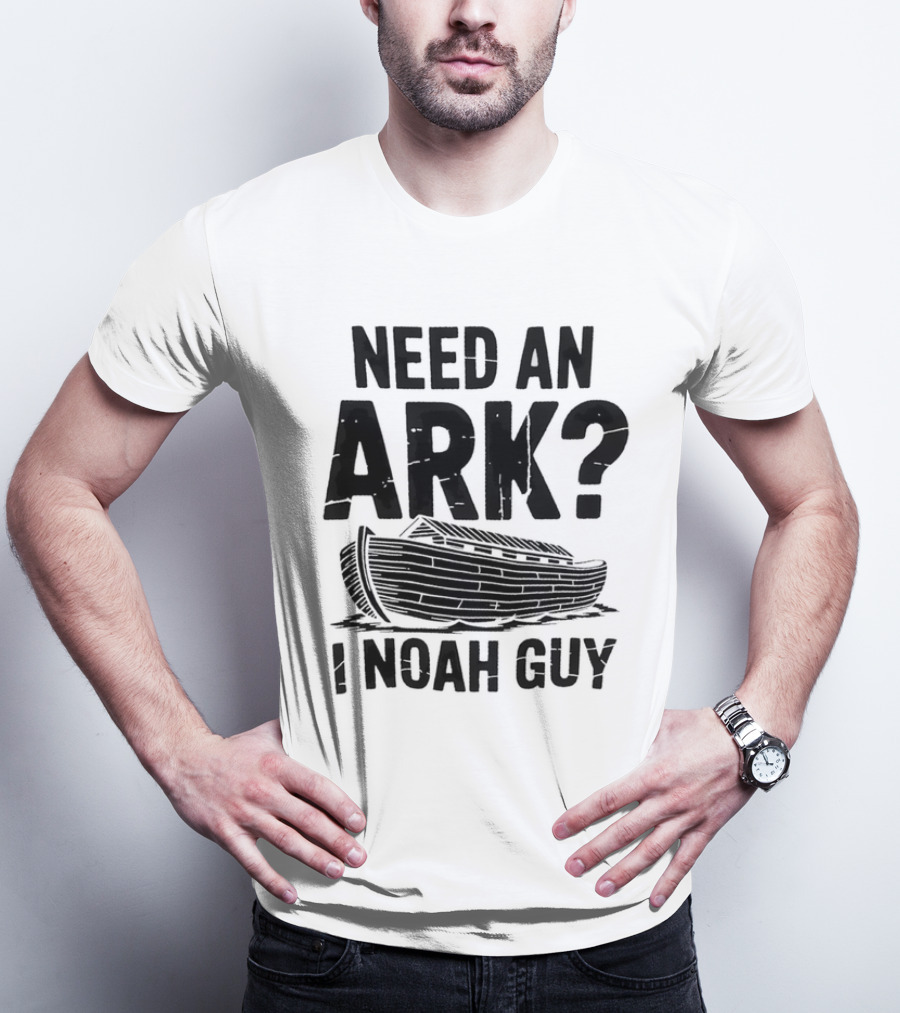 Need An Ark I Noah Guy Wooden Boat Joke T-Shirt