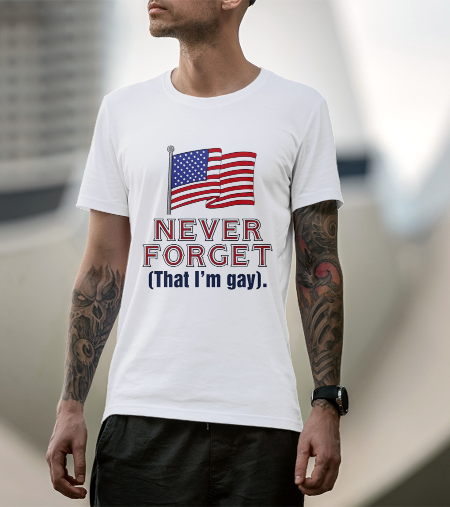 Never Forget That I'm Gay American Flag T-Shirt