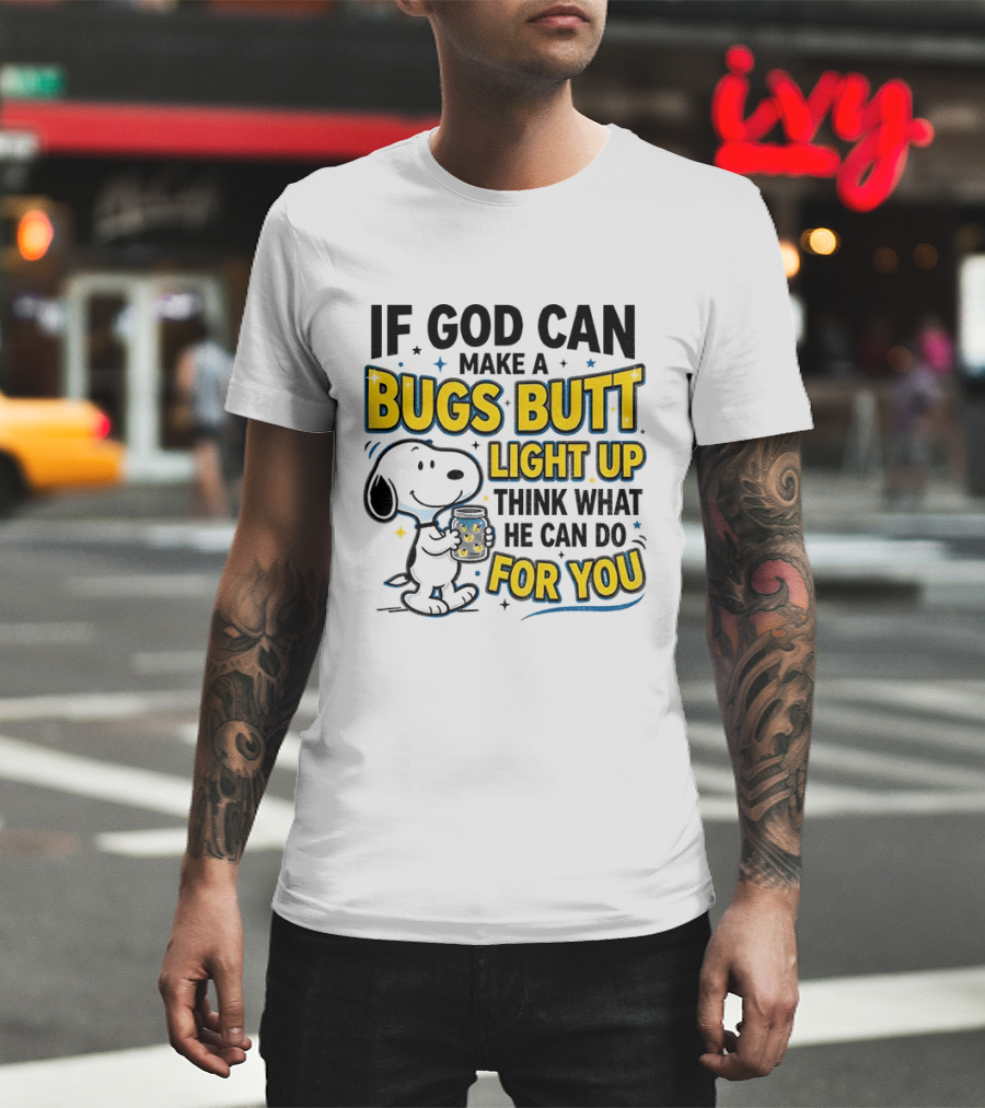 Snoopy If God Can Make A Bugs Butt Light Up Think What He Can Do For You Firefly Jar T-Shirt