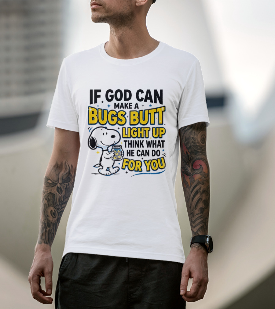 Snoopy If God Can Make A Bugs Butt Light Up Think What He Can Do For You Firefly Jar T-Shirt