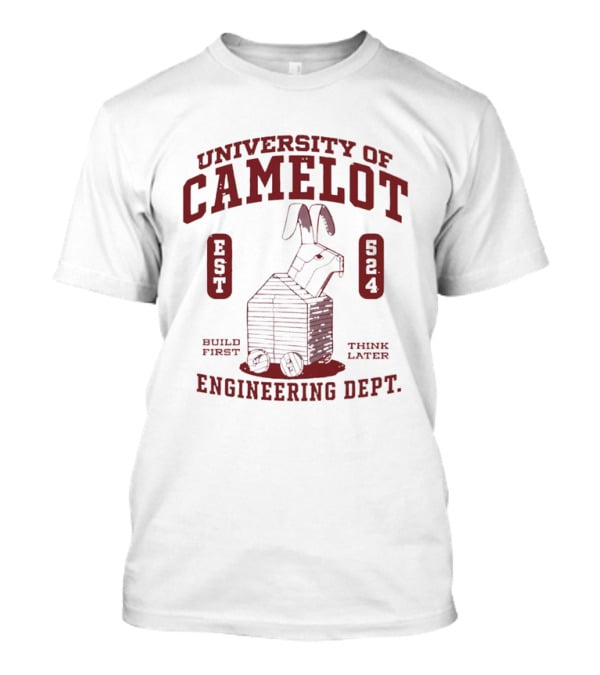 University Of Camelot Engineering Dept Build First Think Later Wooden Trojan Rabbit Wheels Est 524 T-Shirt