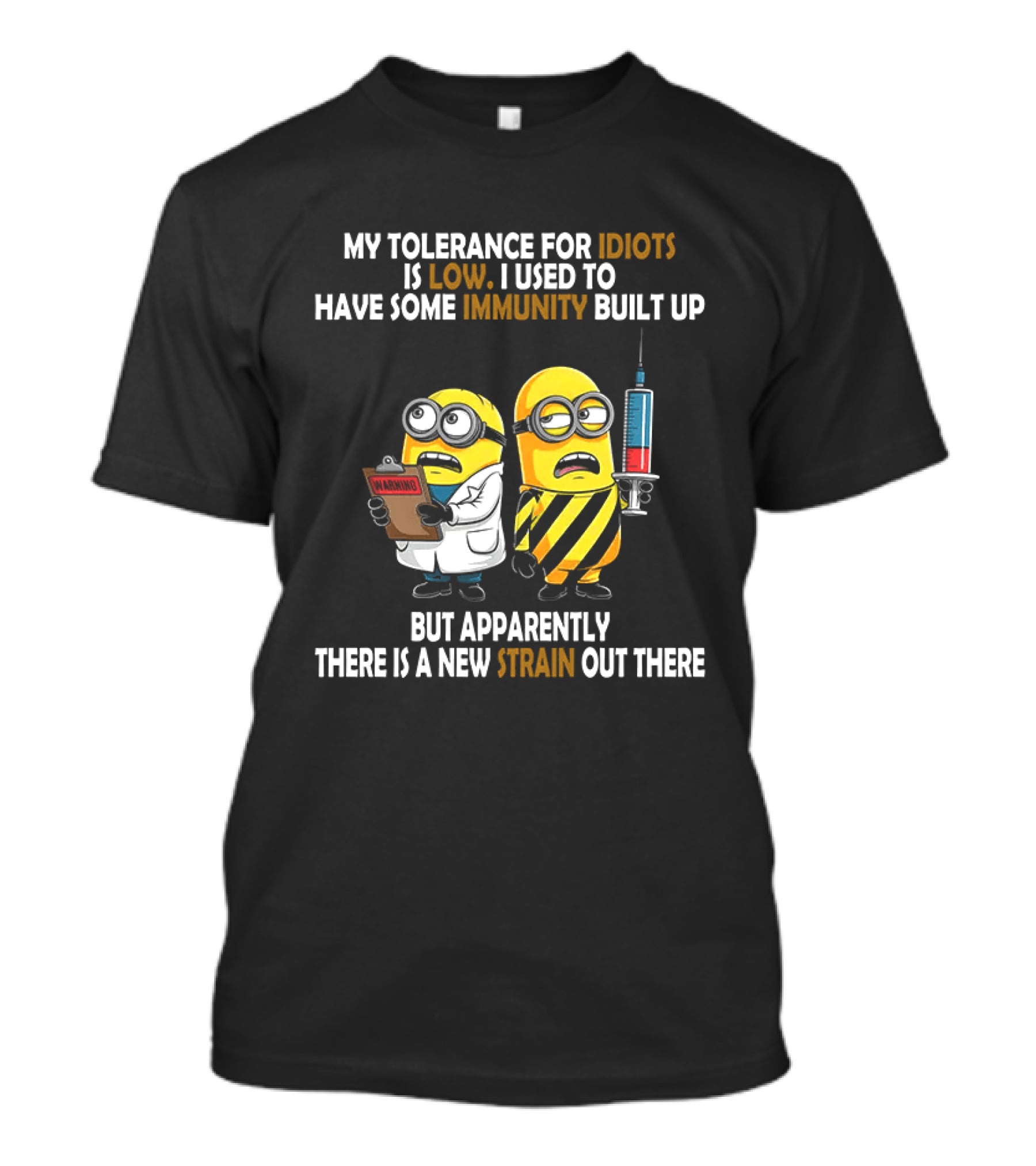 Minions My Tolerance For Idiots Is Low New Strain Immunity Built Up T-Shirt