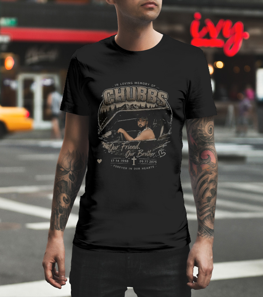 In Loving Memory Of Chubbs Our Friend Our Brother Forever In Our Hearts 17 14 1998 To 09 27 2025 T-Shirt