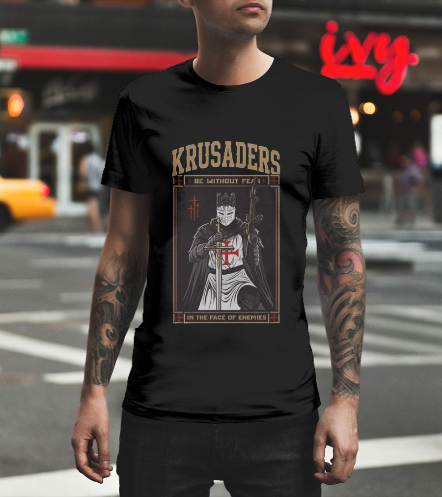 Krusaders Be Without Fear In The Face Of Enemies T-Shirt