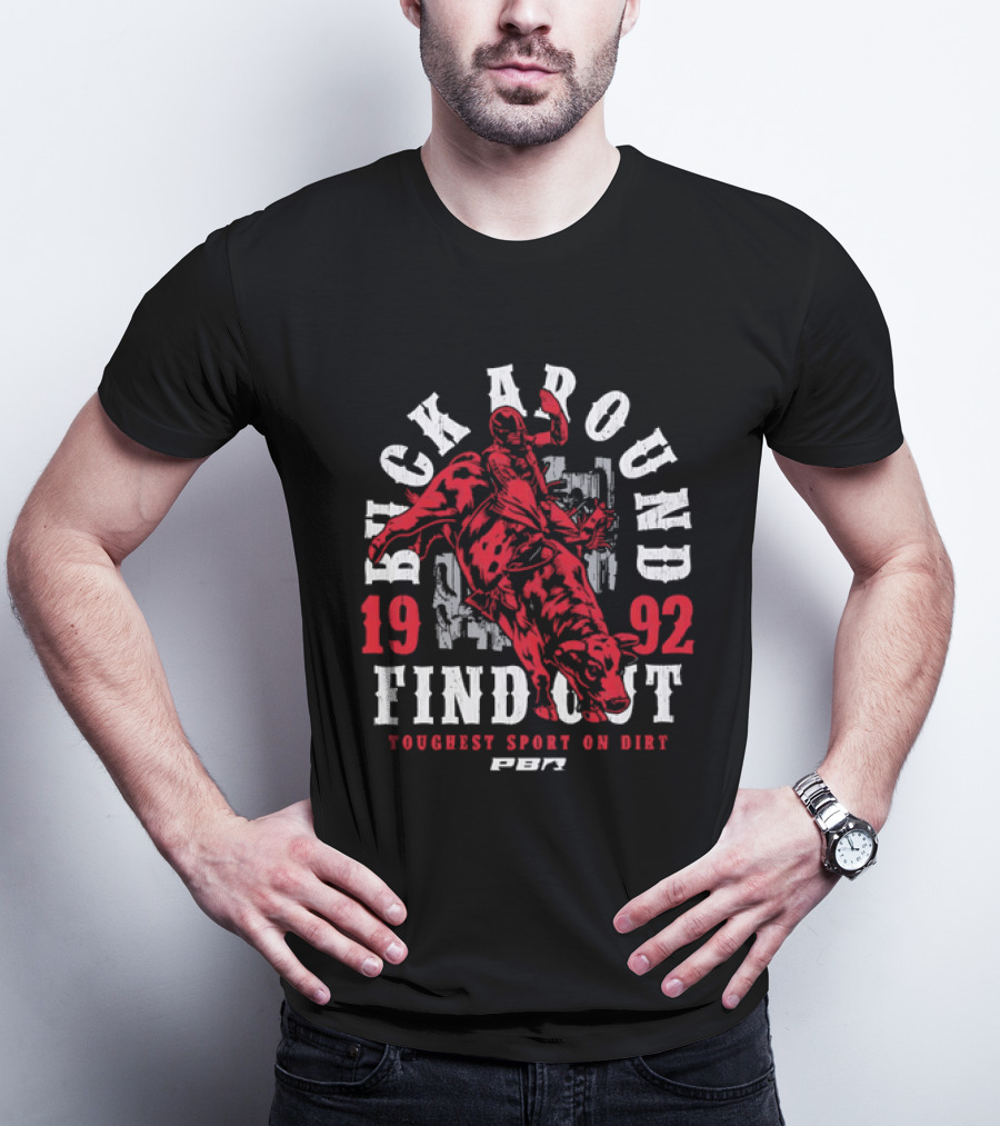 PBR Buck Around Find Out 1992 Toughest Sport On Dirt T-Shirt
