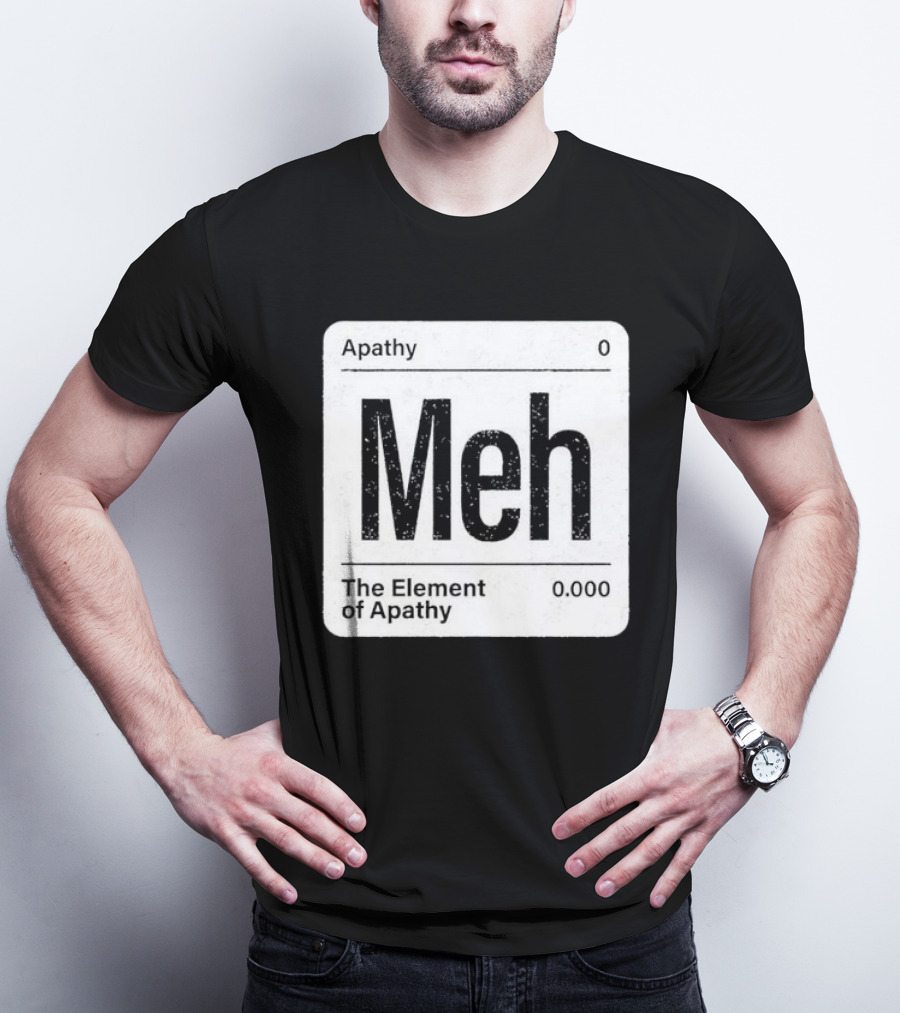 The Element Of Apathy Meh Parody Periodic Table Zero 0.000 T-Shirt