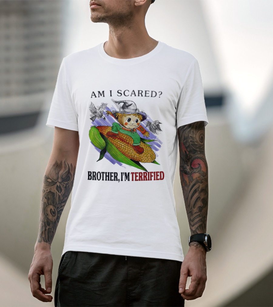 Am I Scared Scarecrow Brother I'm Terrified Cornfield Meme T-Shirt