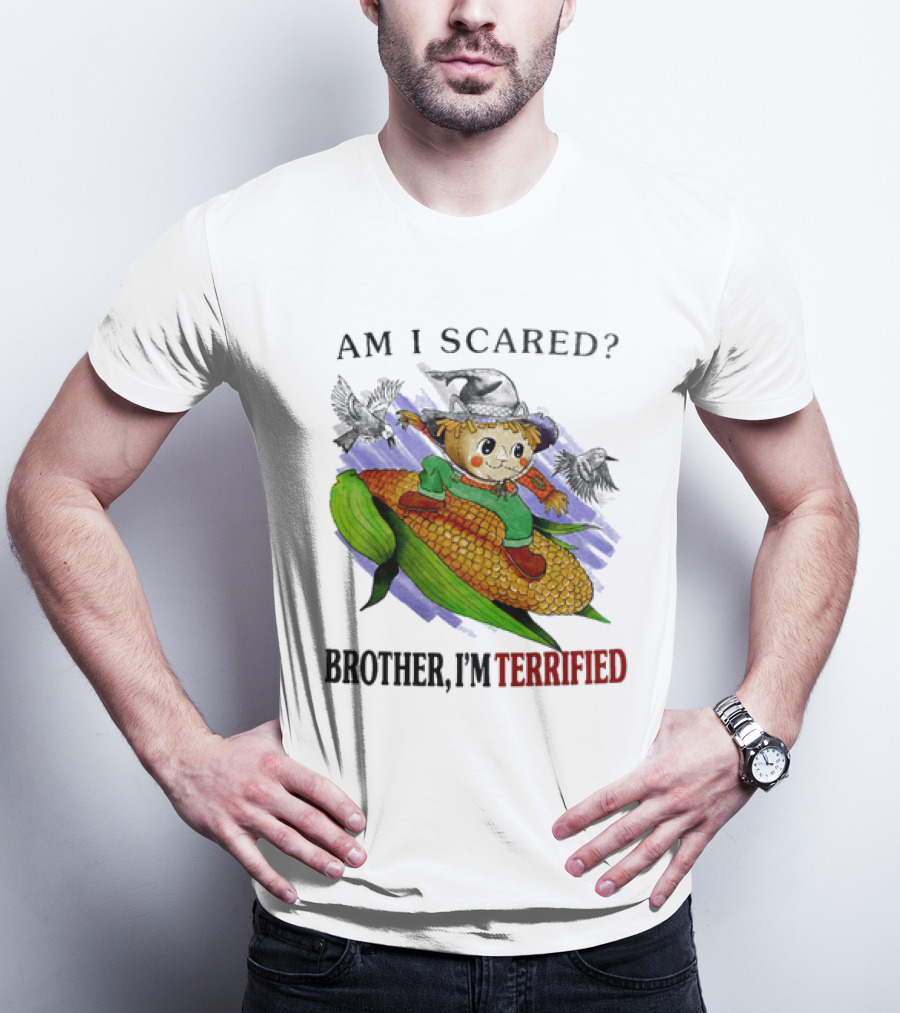Am I Scared Scarecrow Brother I'm Terrified Cornfield Meme T-Shirt