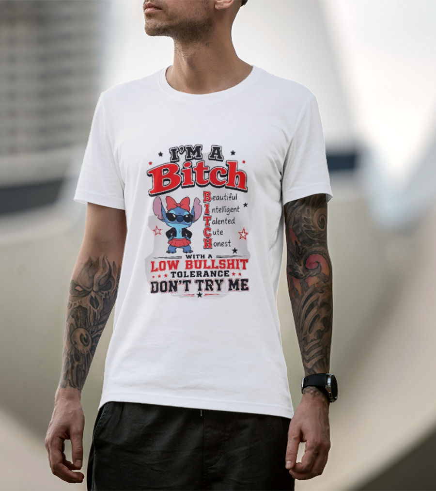 I'm A Bitch Beautiful Intelligent Talented Cute Honest Low Bullshit Tolerance Don't Try Me T-Shirt