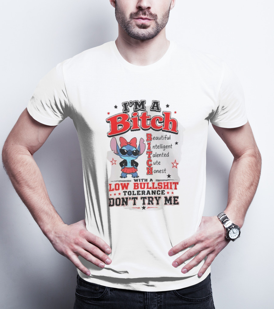 I'm A Bitch Beautiful Intelligent Talented Cute Honest Low Bullshit Tolerance Don't Try Me T-Shirt