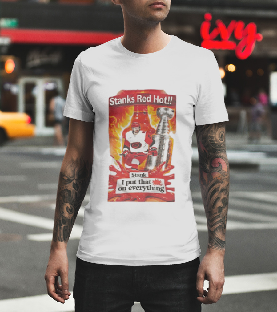Stanks Red Hot I Put That On Everything Carolina Hurricanes Hockey Stanley Cup Flames Bottles T-Shirt