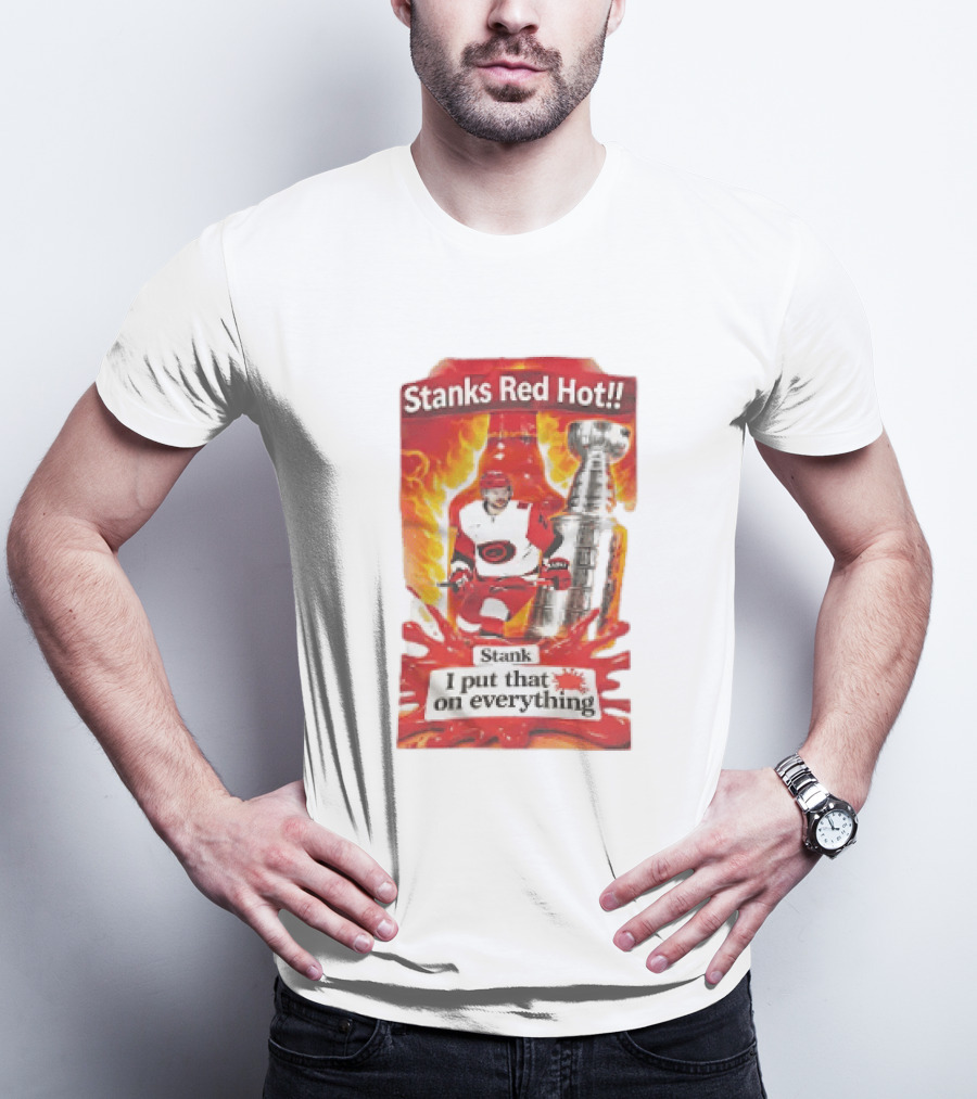 Stanks Red Hot I Put That On Everything Carolina Hurricanes Hockey Stanley Cup Flames Bottles T-Shirt