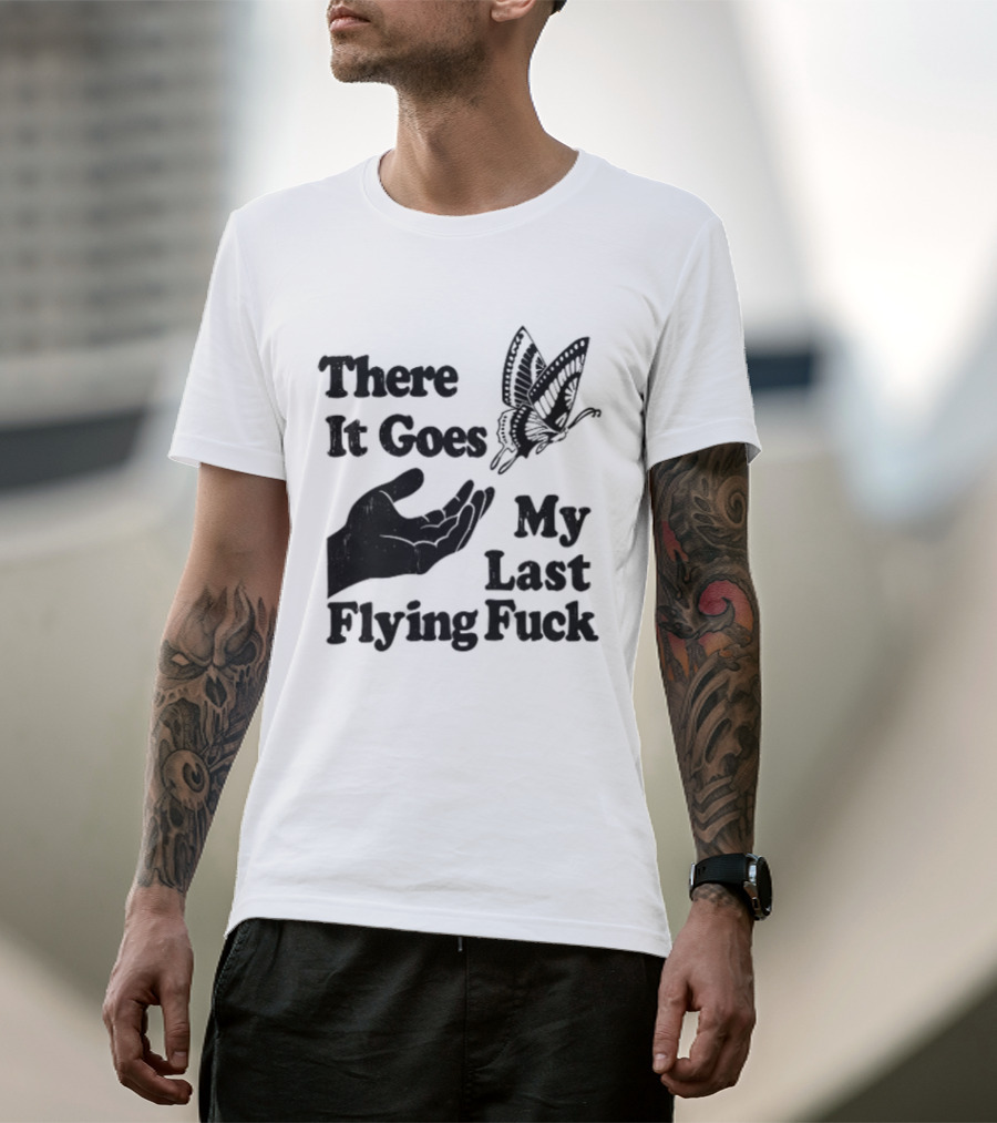 There It Goes My Last Flying Fuck Butterfly Hand Gesture T-Shirt