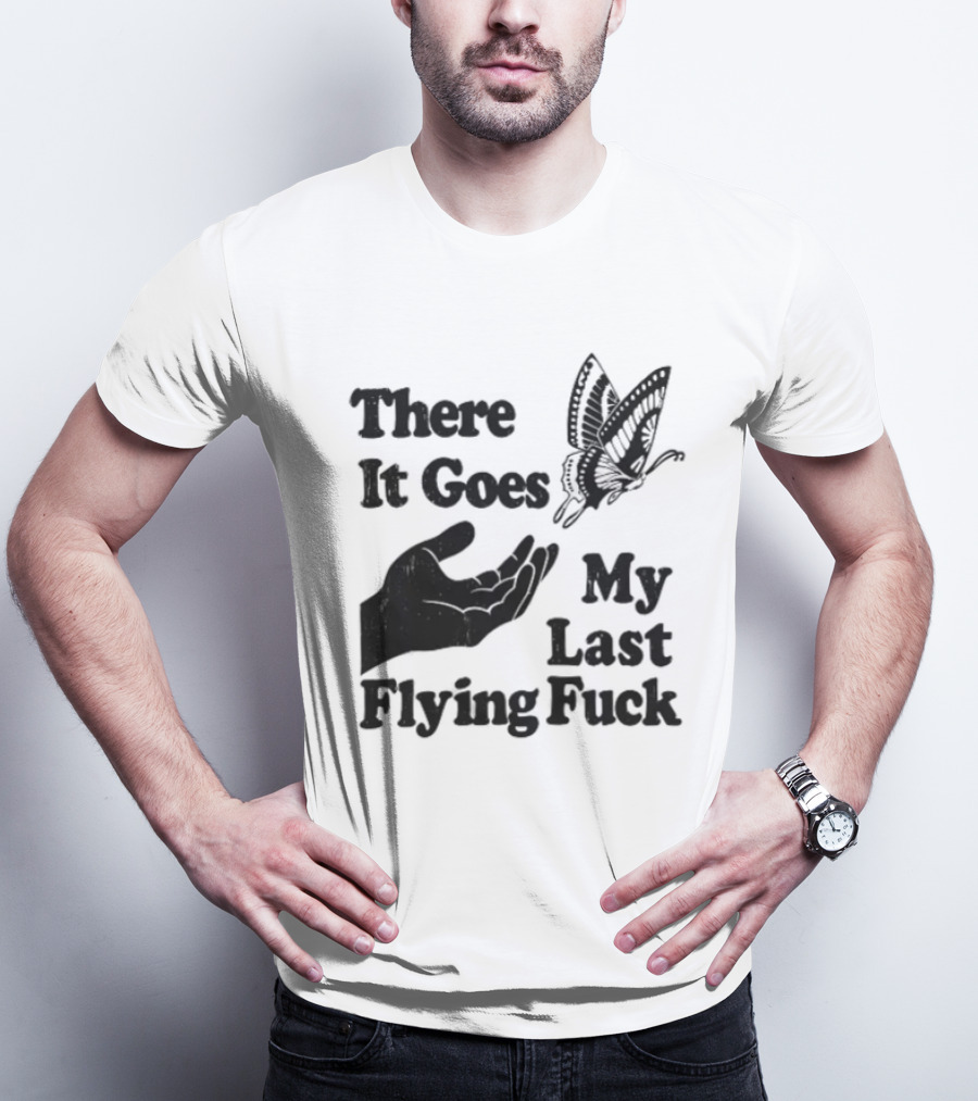 There It Goes My Last Flying Fuck Butterfly Hand Gesture T-Shirt