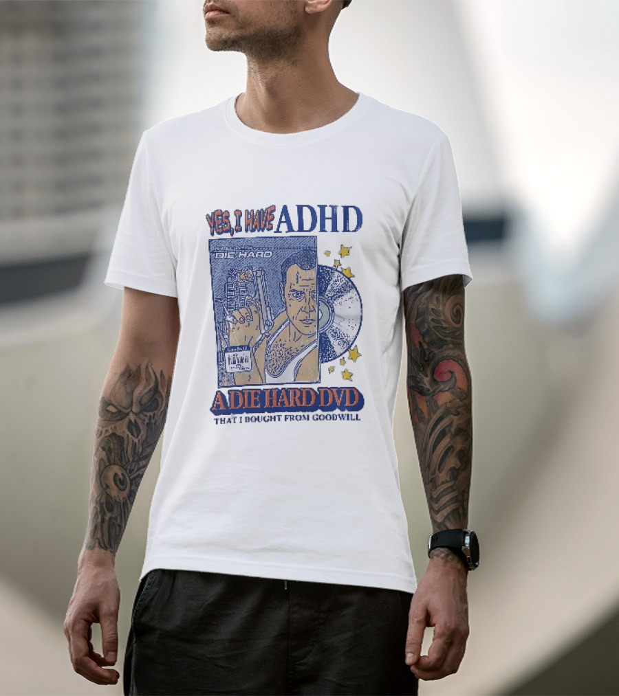 Yes I Have ADHD A Die Hard DVD From Goodwill Retro Humor T-Shirt