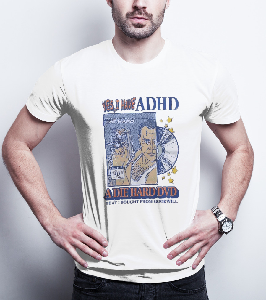 Yes I Have ADHD A Die Hard DVD From Goodwill Retro Humor T-Shirt