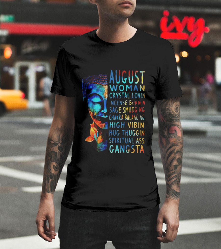 August Woman Crystal Lovin Incense Burnin Sage Smudging Chakra Balancing High Vibin Hug Thuggin Spiritual Ass Gangsta T-Shirt