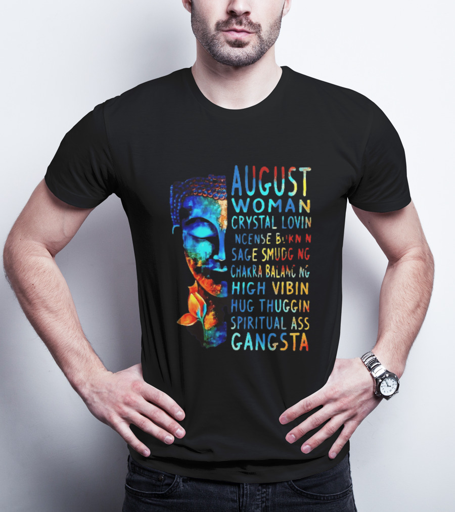 August Woman Crystal Lovin Incense Burnin Sage Smudging Chakra Balancing High Vibin Hug Thuggin Spiritual Ass Gangsta T-Shirt