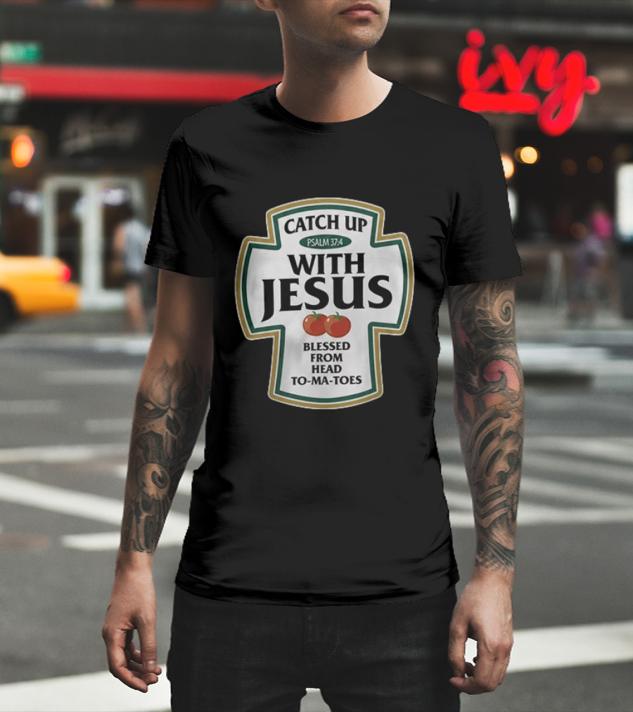 Catch Up With Jesus Psalm 37:4 Blessed From Head To Ma Toes T-Shirt