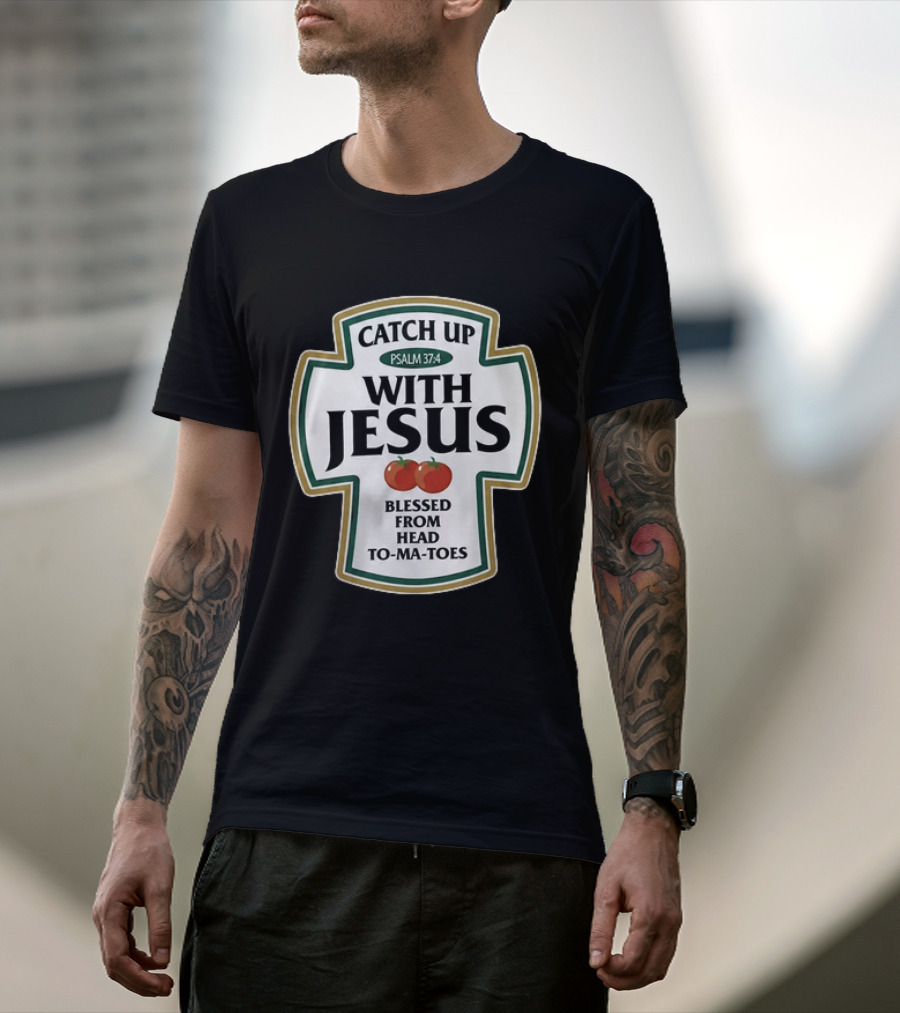 Catch Up With Jesus Psalm 37:4 Blessed From Head To Ma Toes T-Shirt