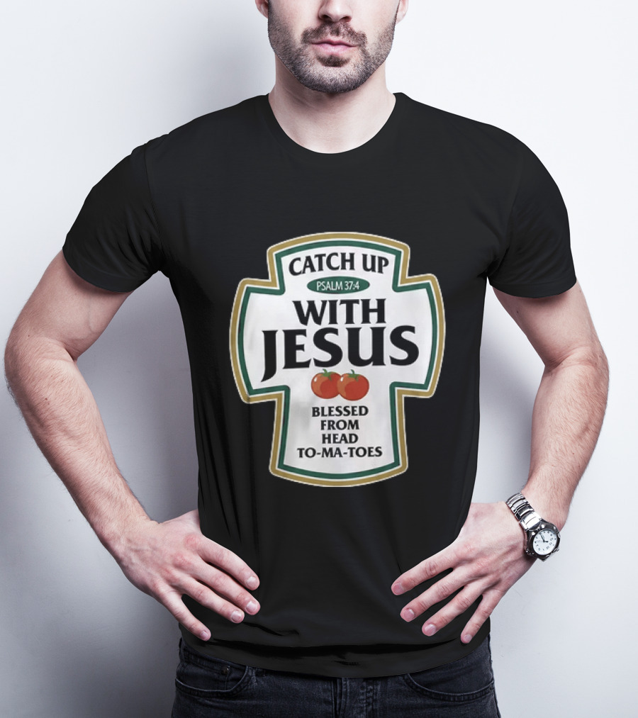 Catch Up With Jesus Psalm 37:4 Blessed From Head To Ma Toes T-Shirt