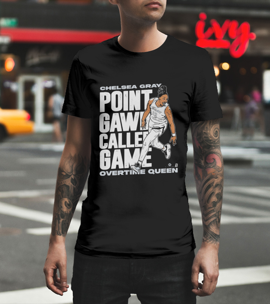 Chelsea Gray Point Gawd Called Game Overtime Queen Basketball Champion T-Shirt