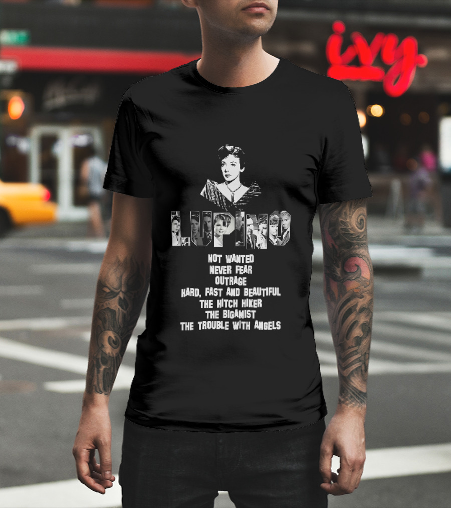 Lupino Not Wanted Never Fear Outrage Hard Fast And Beautiful The Hitch Hiker Bigamist Trouble With Angels T-Shirt