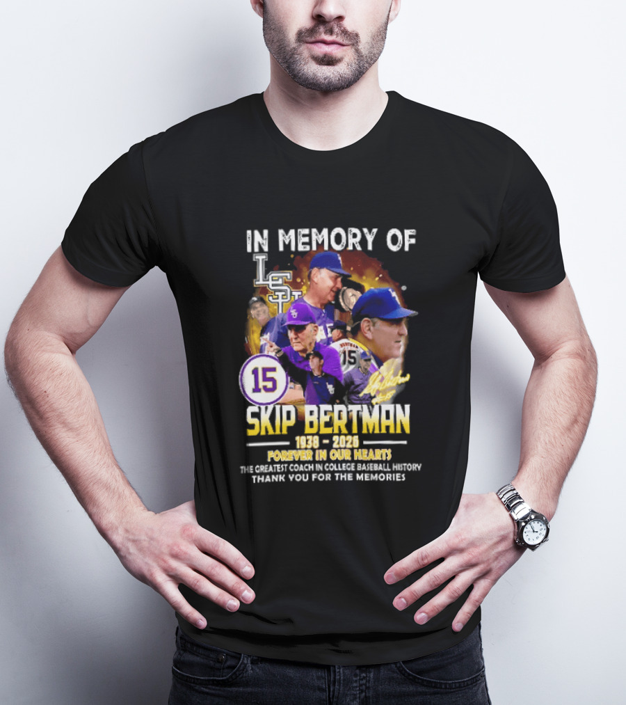 In Memory Of Skip Bertman LSU Baseball Coach Forever In Our Hearts 1938 2026 Thank You For The Memories T-Shirt