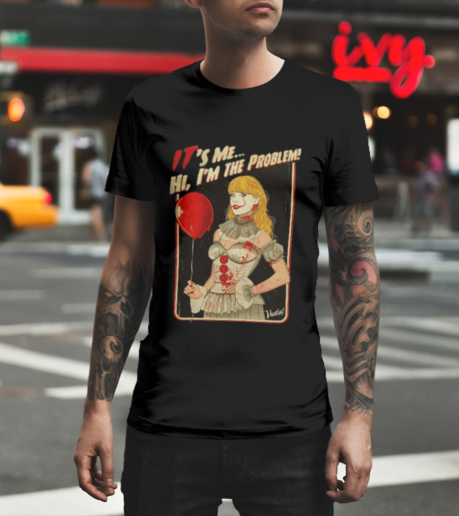 It's Me Hi I'm The Problem Taylor Pennywise IT Red Balloon T-Shirt