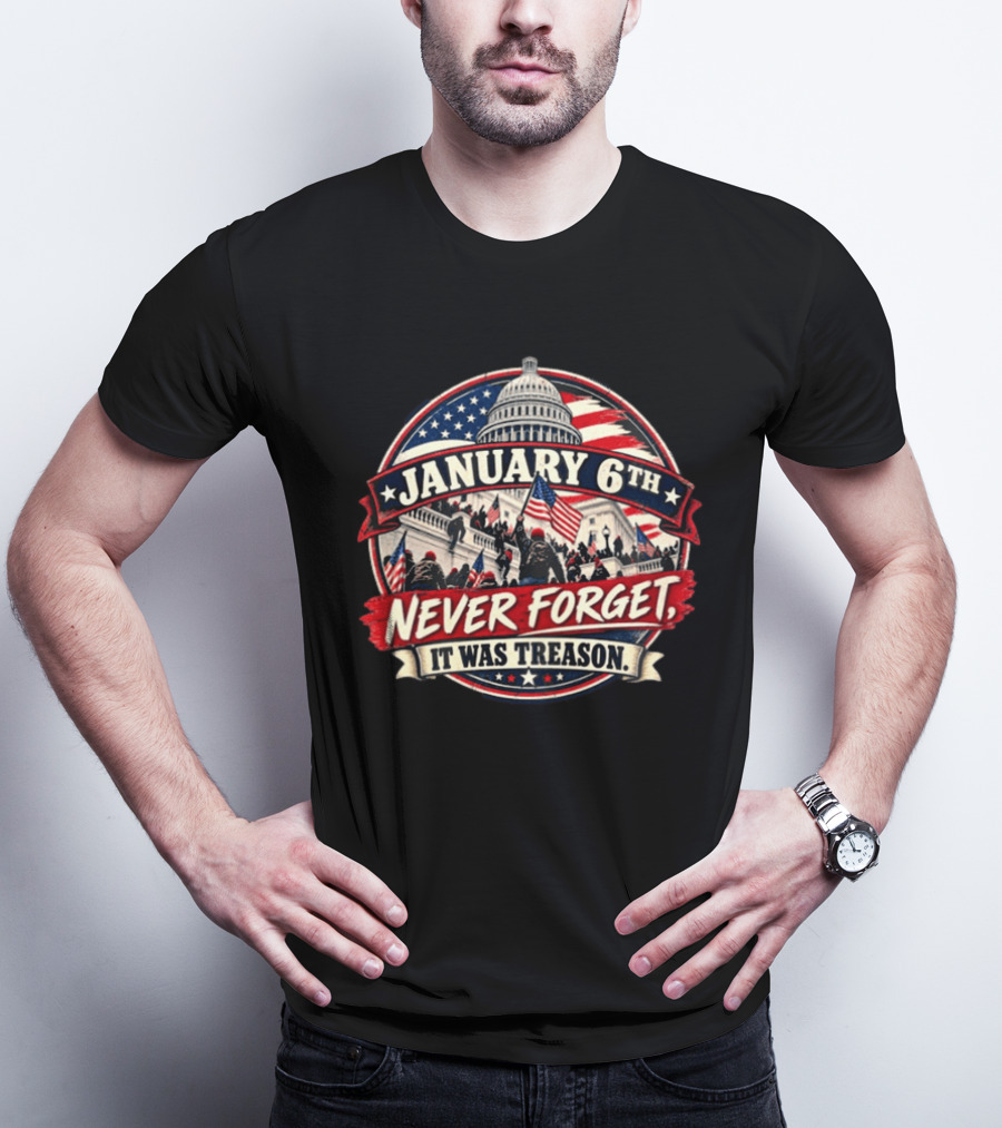 January 6th Never Forget It Was Treason Capitol Protest American Flag T-Shirt