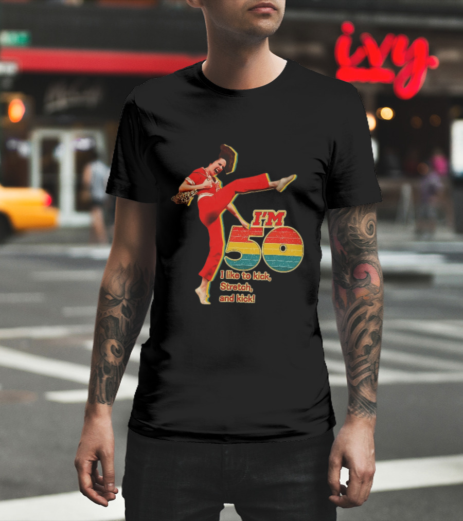 I'm 50 I Like To Kick Stretch And Kick Sally Omalley T-Shirt