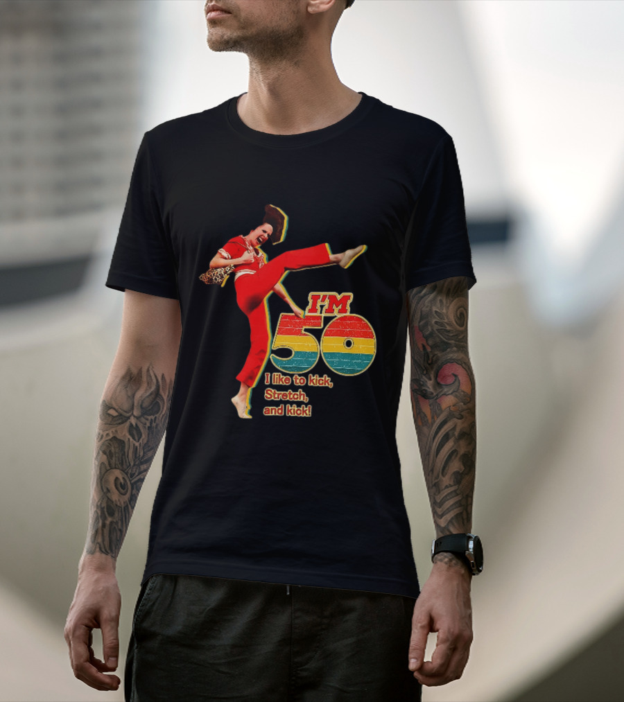 I'm 50 I Like To Kick Stretch And Kick Sally Omalley T-Shirt
