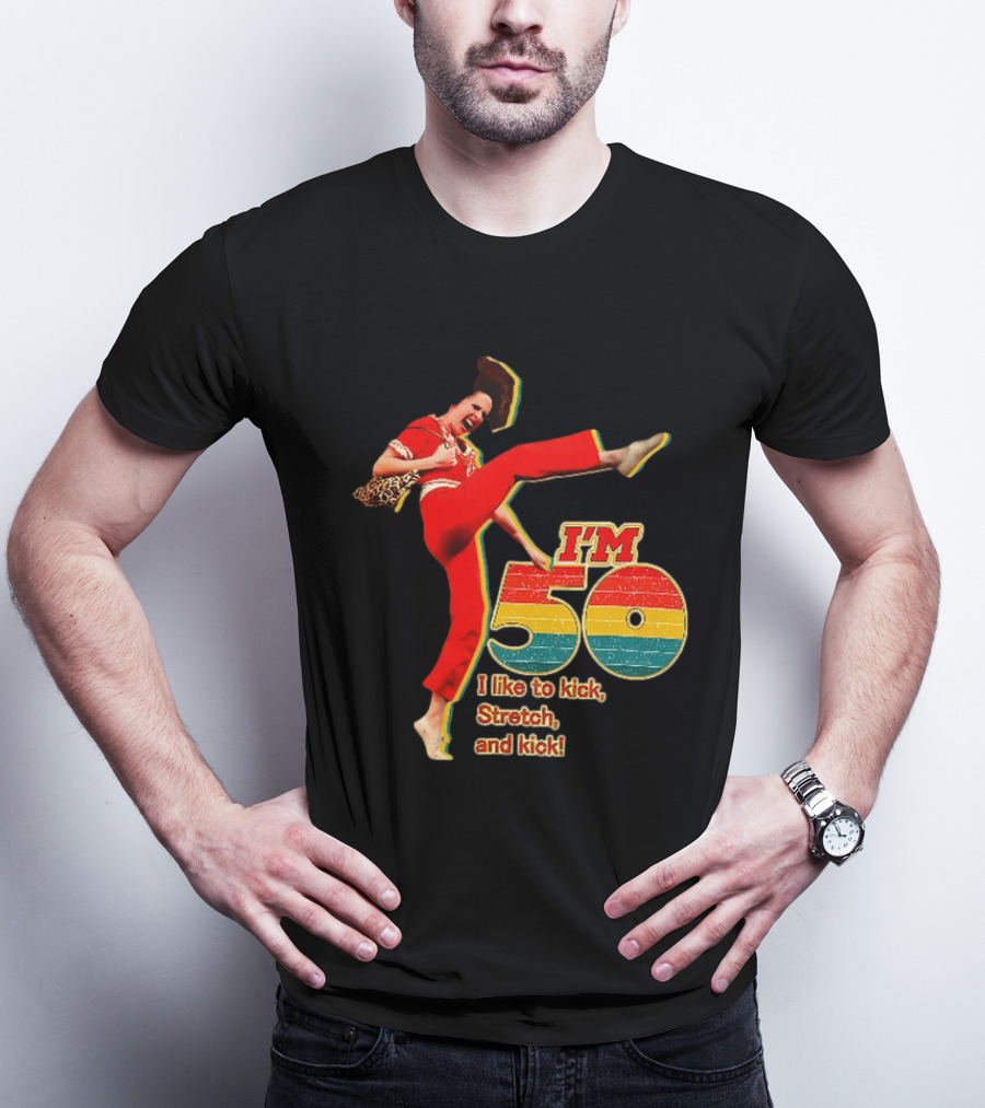 I'm 50 I Like To Kick Stretch And Kick Sally Omalley T-Shirt