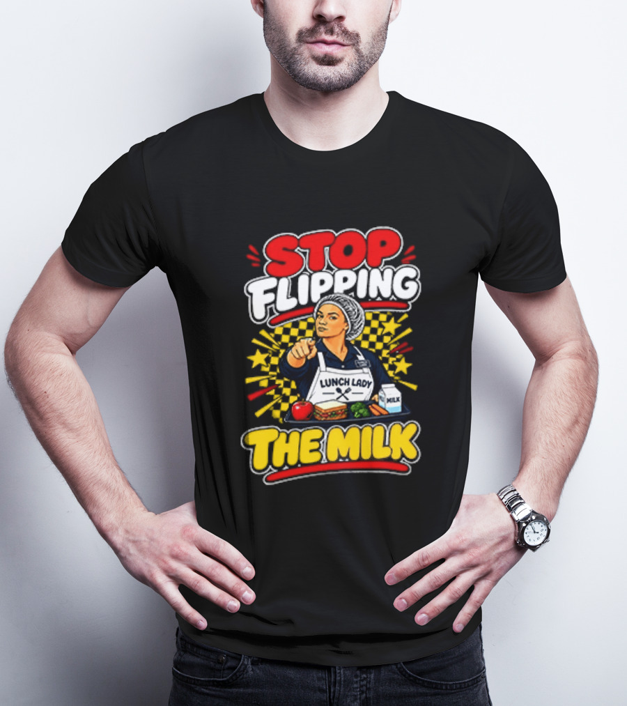 Stop Flipping The Milk Lunch Lady Cafeteria Worker Fun Kitchen Humor T-Shirt