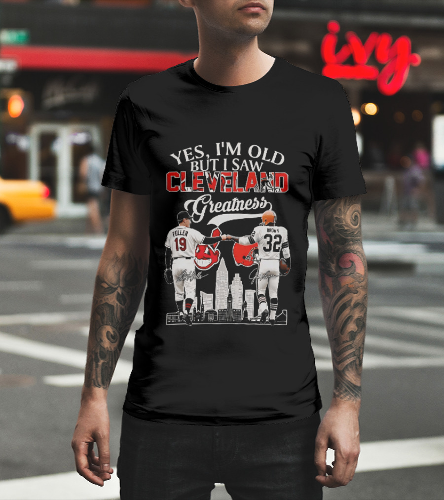 Yes I'm Old But I Saw Cleveland Greatness Bob Feller Jim Brown T-Shirt