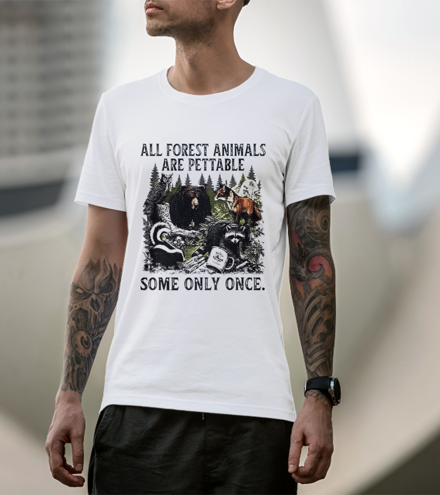 All Forest Animals Are Pettable Some Only Once Bear Raccoon Fox Skunk Nature Wildlife T-Shirt