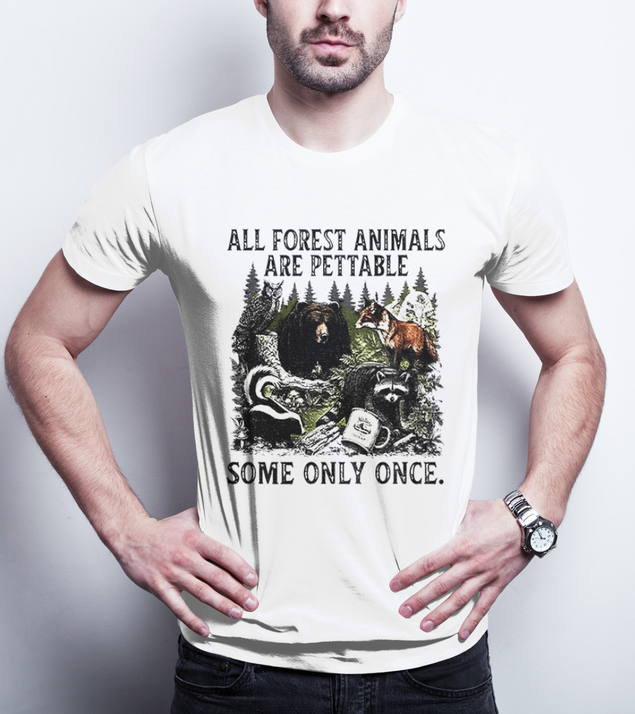 All Forest Animals Are Pettable Some Only Once Bear Raccoon Fox Skunk Nature Wildlife T-Shirt