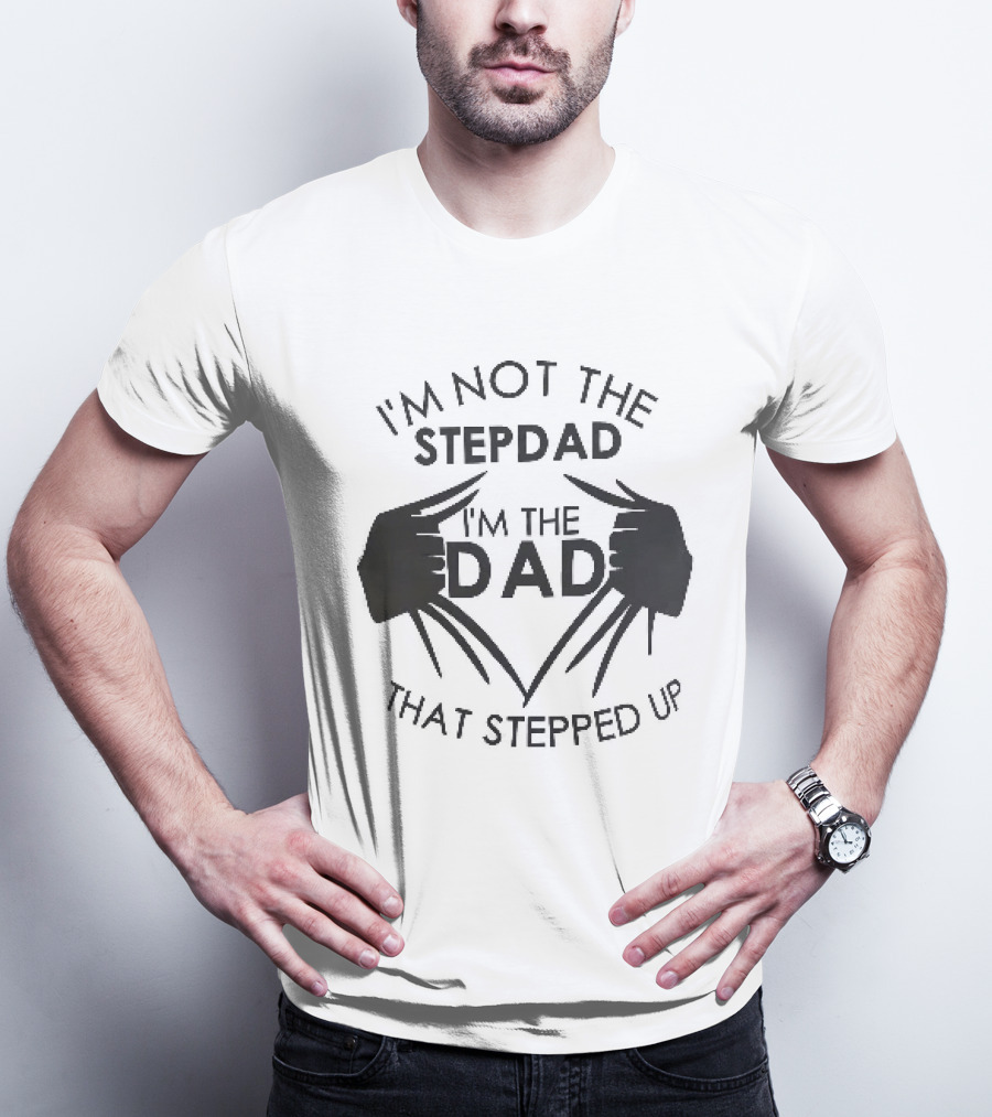 I'm Not The Stepdad I'm The Dad That Stepped Up Wolverine Claws T-Shirt