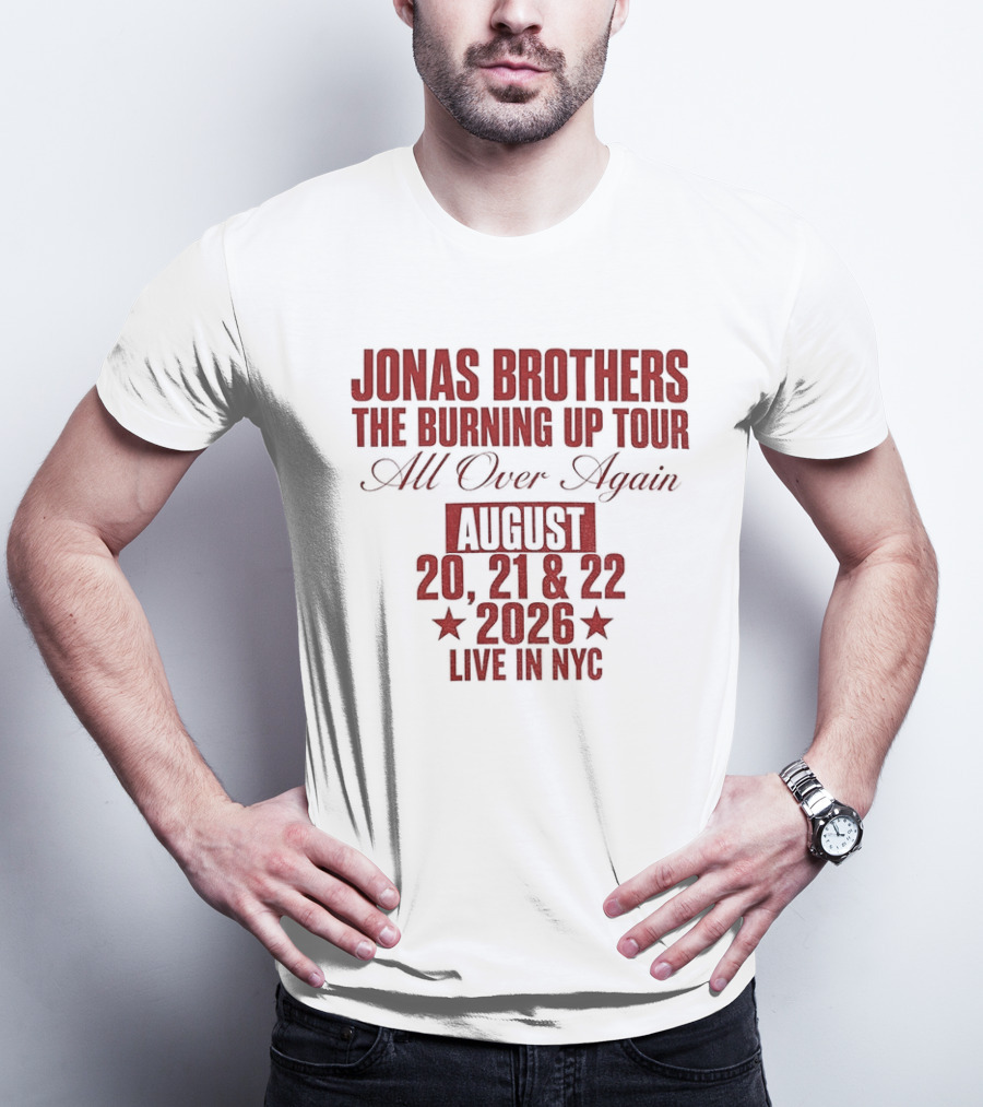 Jonas Brothers The Burning Up Tour All Over Again August 20 21 22 2026 Live In NYC T-Shirt