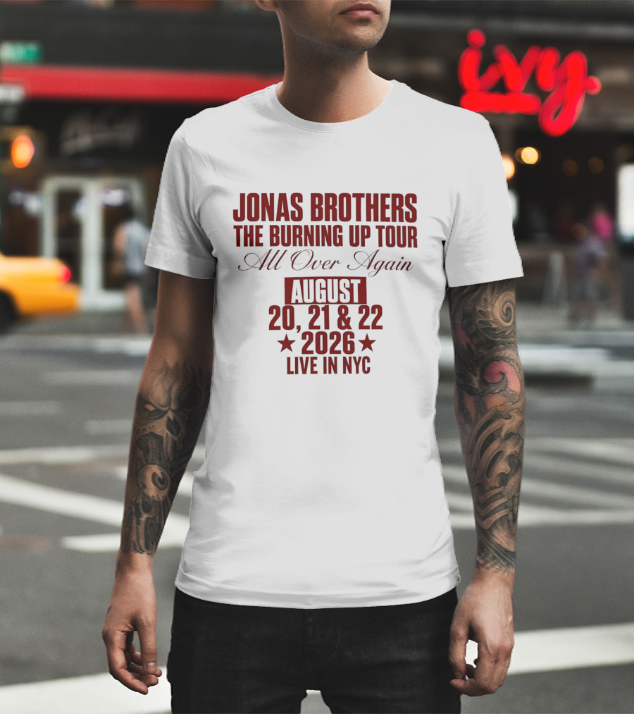 Jonas Brothers The Burning Up Tour All Over Again August 20 21 22 2026 Live In NYC T-Shirt