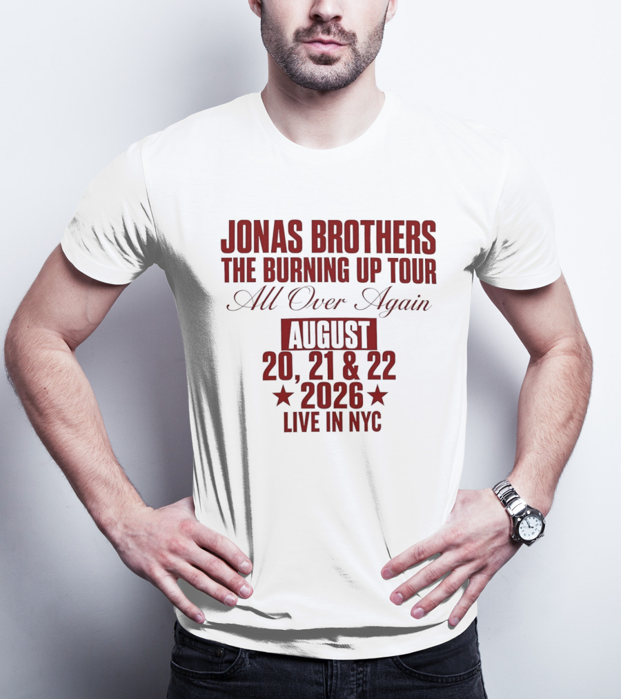 Jonas Brothers The Burning Up Tour All Over Again August 20 21 22 2026 Live In NYC T-Shirt