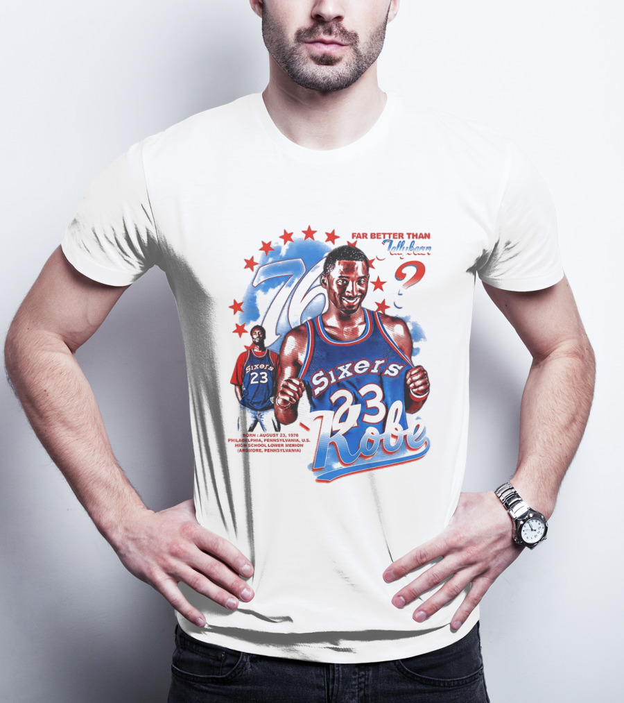 Philadelphia Sixers 23 Kobe Born August 23 1978 Far Better Than Jellybean T-Shirt
