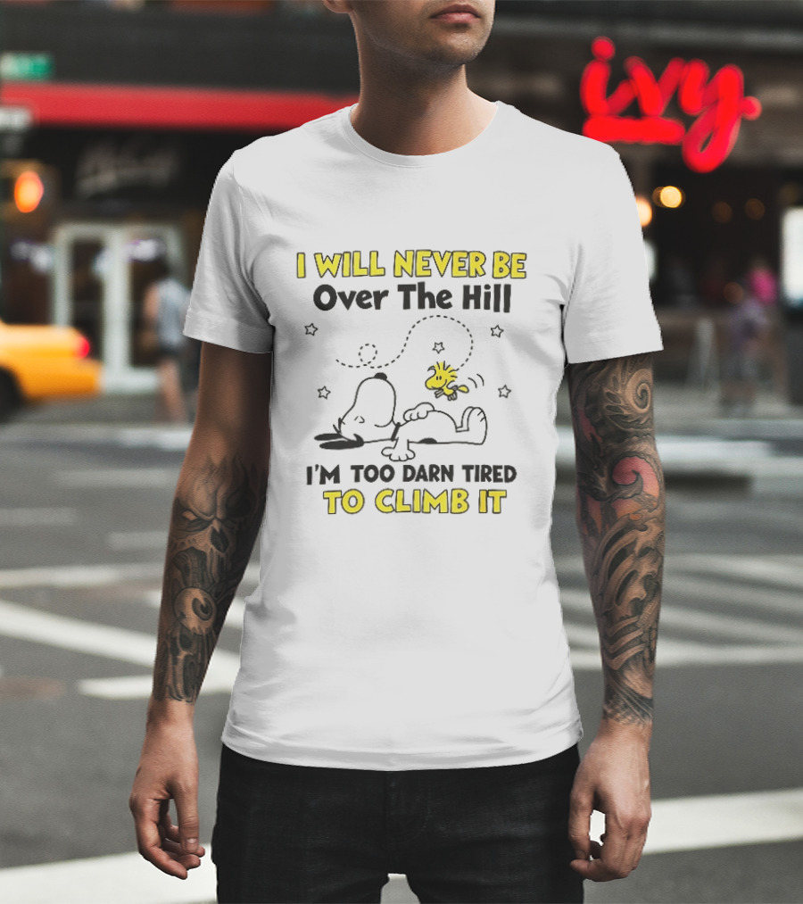 I Will Never Be Over The Hill I'm Too Darn Tired To Climb It Cartoon Snoopy Woodstock Stars T-Shirt