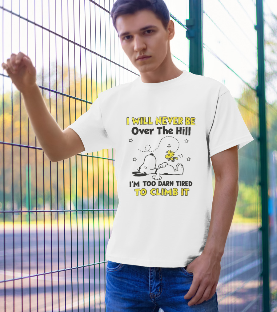 I Will Never Be Over The Hill I'm Too Darn Tired To Climb It Cartoon Snoopy Woodstock Stars T-Shirt