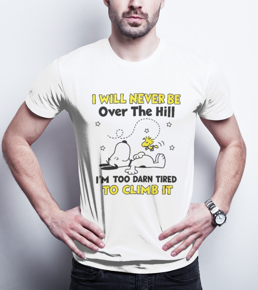 I Will Never Be Over The Hill I'm Too Darn Tired To Climb It Cartoon Snoopy Woodstock Stars T-Shirt