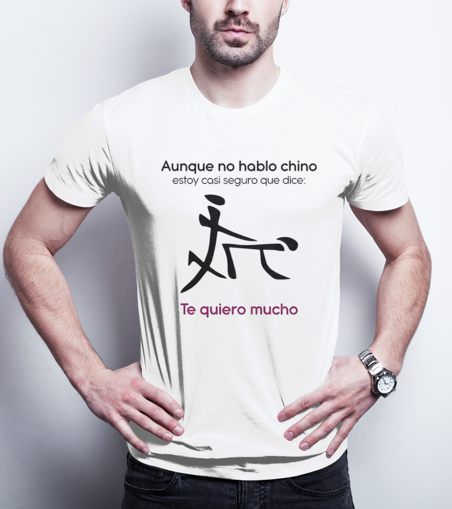 Aunque No Hable Chino Estoy Casi Seguro Que Dice Te Quiero Mucho T-Shirt
