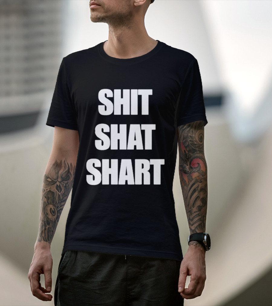 SHIT SHAT SHART Bold Humorous Expression T-Shirt